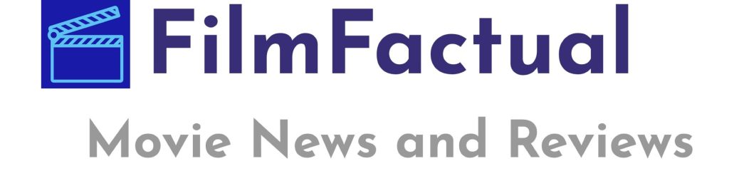 Film Factual – Movie News and Reviews